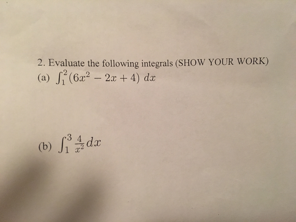 Solved 2. Evaluate the following integrals (SHOW YOUR WORK) | Chegg.com