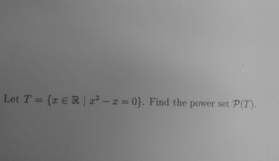 Solved Let T = {x belongs to R x^2 - x = 0}. Find the power | Chegg.com