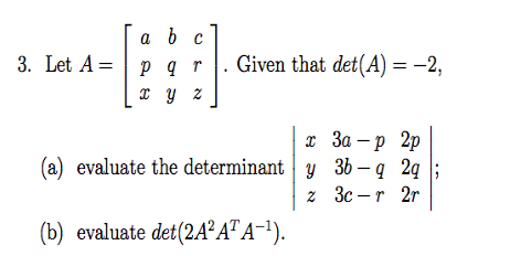 Solved Let A = [a b c p q r x y z]. Given that det(A) = -2, | Chegg.com