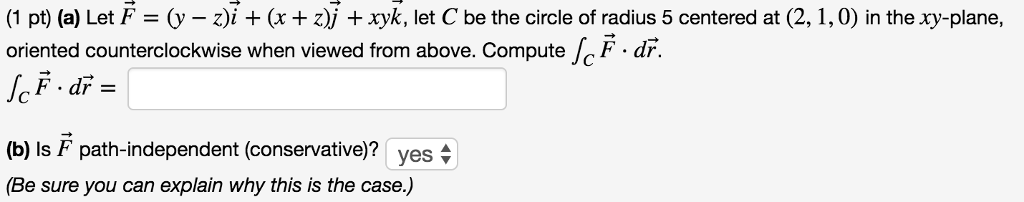 Solved (1 pt) (a) Let F- (y- z)i+(x +2)j +xyk, let C be the | Chegg.com