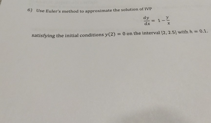 Solved 6 Use Eulers Method To Approximate The Solution Of