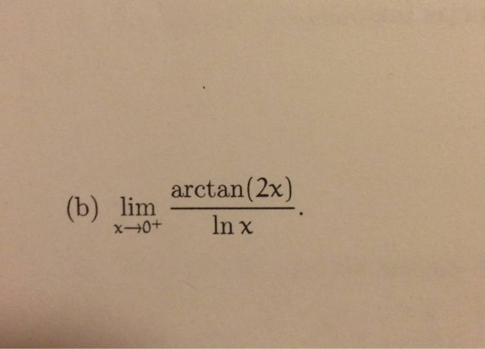 Solved (b) lim arctan(2x) x-20+ | Chegg.com