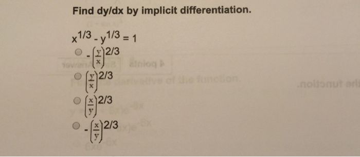 Solved Find dy/dx by implicit differentiation.x^1/3 - y^1/3 | Chegg.com