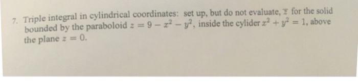 Solved Triple integral in cylindrical coordinates: set up, | Chegg.com