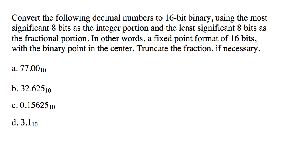 Solved Convert The Following Decimal Numbers To 16 bit Chegg Solved Convert The Following Decimal Numbers To 16 bit Chegg