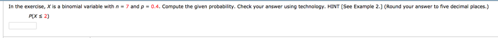 Solved In the exercise, x is a binomial variable with n 7 | Chegg.com