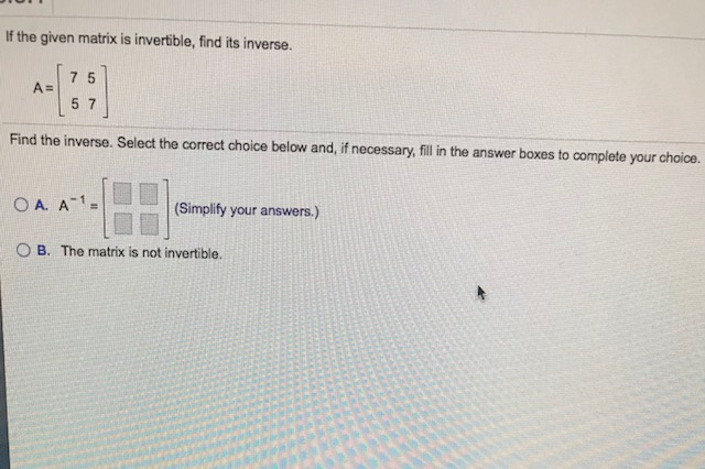 Solved If the given matrix is invertible, find its inverse. | Chegg.com