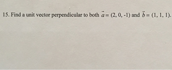 Solved Find a unit vector perpendicular to both a = (2, 0, | Chegg.com