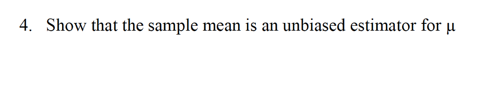 Solved 4. Show that the sample mean is an unbiased estimator | Chegg.com