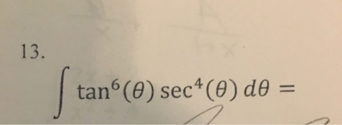 Solved integral tan^6 (theta) sec^4 (theta) d theta = | Chegg.com