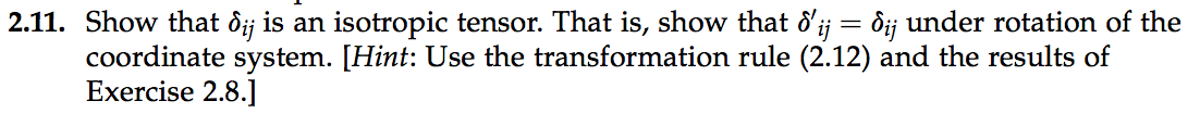 Solved 2.11. Show that δǐj is an isotropic tensor. That is, | Chegg.com