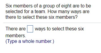 Solved Six members of a group of eight are to be selected | Chegg.com