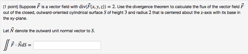Solved Suppose F is a vector field with div(F(x, y, z)) = 2. | Chegg.com