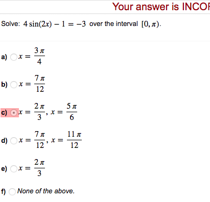 Solved Your answer is INCO Solve: 4 sin(2x)-1 =- 3 over the | Chegg.com