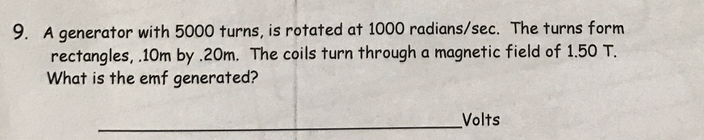 Solved A generator with 5000 turns, is rotated at 1000 | Chegg.com
