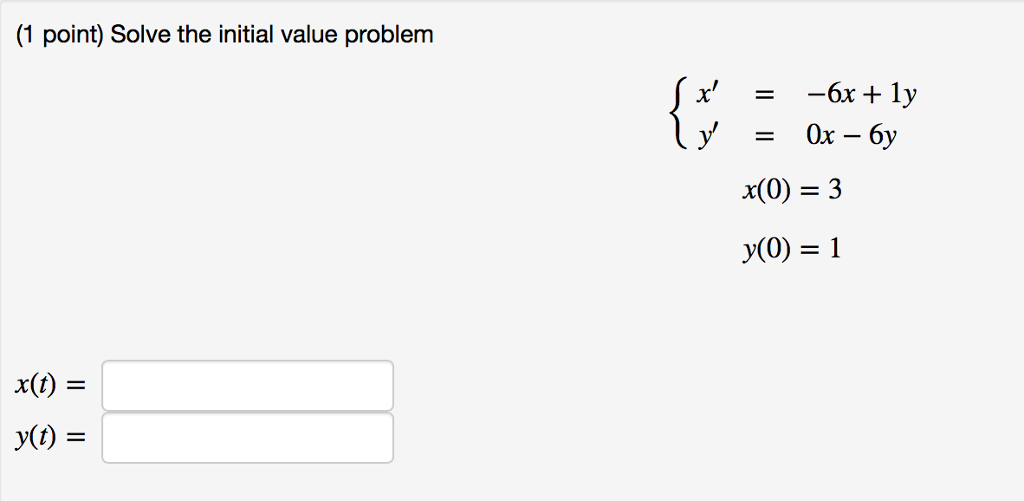 Solved Solve the initial value problem {x' = -6x + 1y y' = | Chegg.com