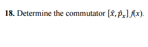 Solved: Determine The Commutator [x, P_x] F(x). | Chegg.com