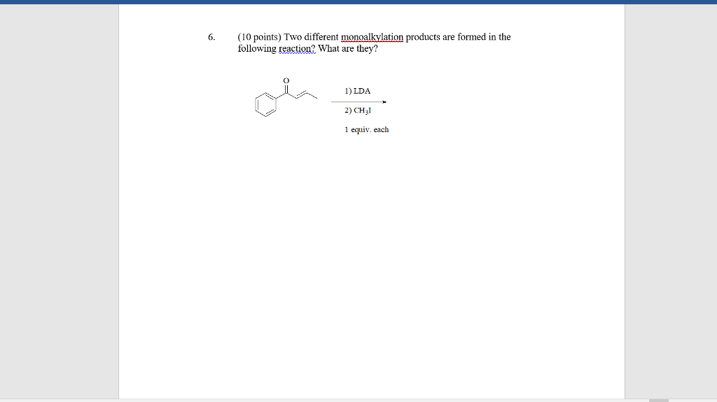 Solved 6. (10 points) Two different monoalkylation products | Chegg.com