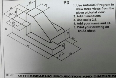 Solved TITLE P3 1. Use AutoCAD Program to draw three views | Chegg.com