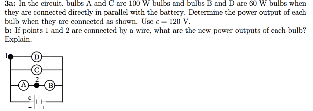 Solved 3a: In the circuit, bulbs A and C are 100 W bulbs and | Chegg.com