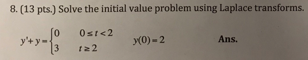 Solved 8. (13 pts.) Solve the initial value problem using | Chegg.com