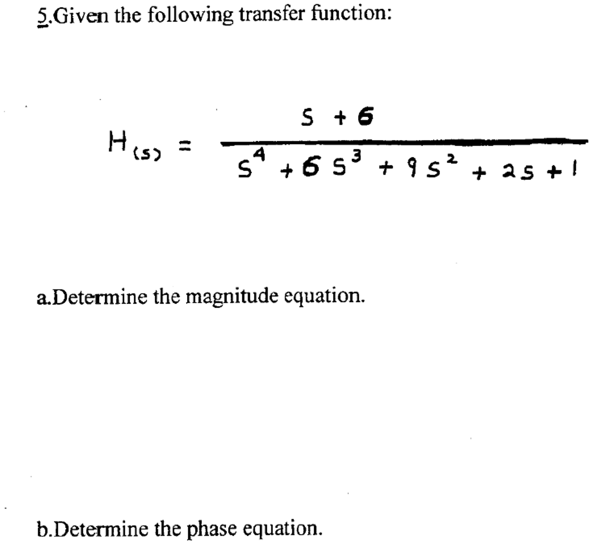 Solved Given the following transfer function: H(s) = s + | Chegg.com