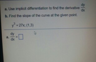 Solved Use implicit differentiation to find the derivative | Chegg.com