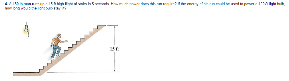 Solved 4. A 150 lb man runs up a 15 ft high flight of stairs | Chegg.com