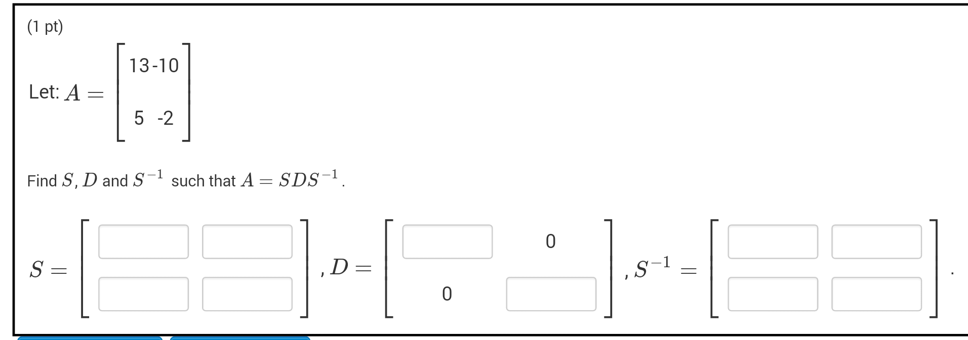 Let: A = [13-10 5-2] Find S, D and S^-1 such that A | Chegg.com