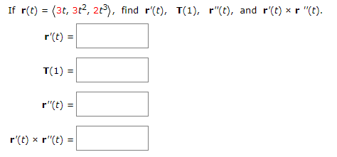 Solved If r(t) = (3t, 3t^2, 2t^3), find r'(t), T(1), r"(t), | Chegg.com