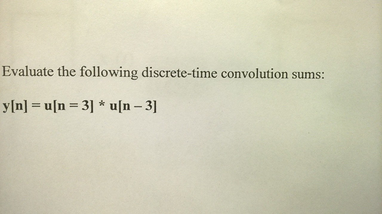 Solved Evaluate The Following Discrete Time Convolution