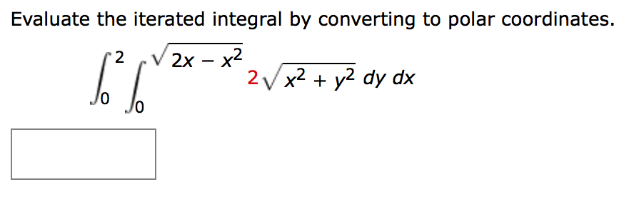 Solved Evaluate the iterated integral by converting to polar | Chegg.com