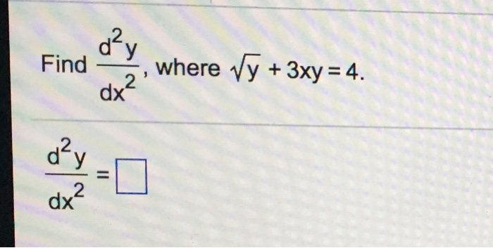 Solved Find d^2y/dx^2, where Squareroot y + 3xy = 4. | Chegg.com