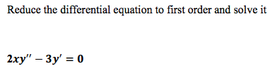 Solved Reduce the differential equation to first order and | Chegg.com