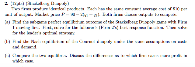 Solved 2. (12pts) (Stackelberg Duopoly) Two firms produce | Chegg.com