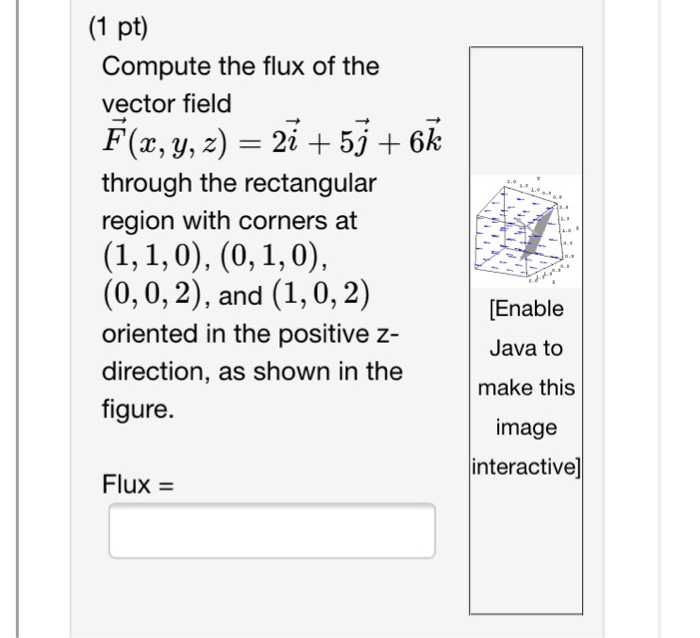 Solved Compute the flux of the vector field F(x, y, z) = 2i | Chegg.com