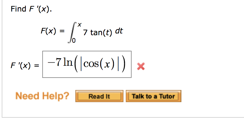 Solved Find F '(x). dt 7 tan(t) 0 F'(x)=I- 7ln( cos(x)x Need | Chegg.com