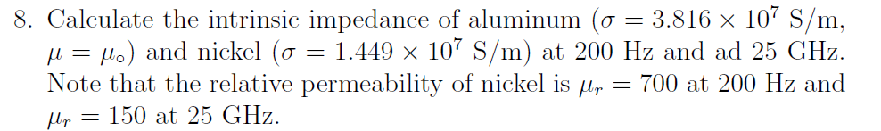 Solved 8. Calculate the intrinsic impedance of aluminum (? = | Chegg.com