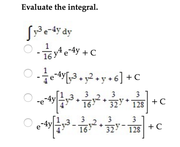 Solved Evaluate the integral. integral y^3 e^-4y dy -1/16 | Chegg.com