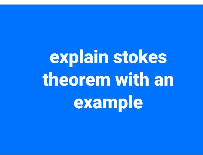 Solved explain stokes theorem with an example | Chegg.com