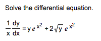 Solved Solve the differential equation. 1/x dy/dx = yex^2 | Chegg.com