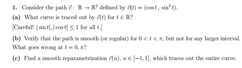 Solved 1. Consider the path ~c : R → R 2 defined by ~c(t) = | Chegg.com
