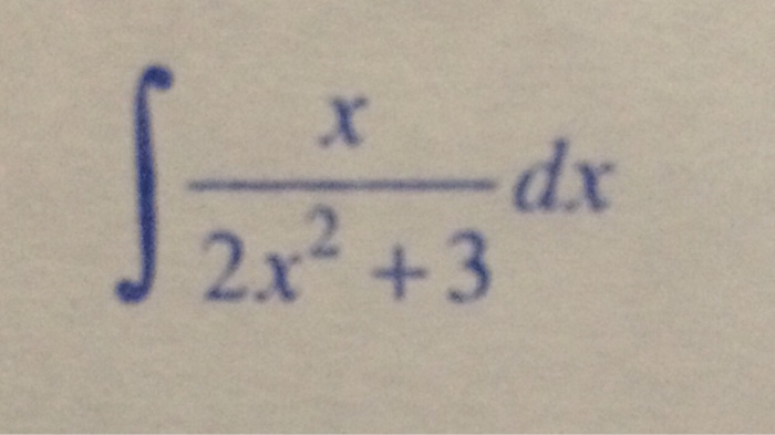 Solved Integral x/2x^2 + 3 dx | Chegg.com