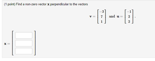 Solved (1 point) Find a non-zero vector x perpendicular to | Chegg.com