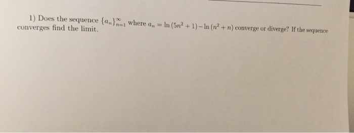 Solved Does the sequence {a_n}_n = 1^infinity a_n = ln(5n^2 | Chegg.com