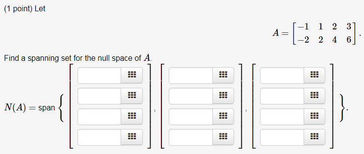 Solved (1 point) Let A=[-1 2 2 6] -2 246 Find a spanning set | Chegg.com
