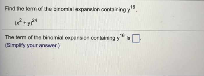 Solved Find the term of the binomial expansion containing | Chegg.com