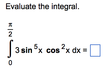 Solved Evaluate the integral. integral_0 pi/2 3 sin^5 x | Chegg.com