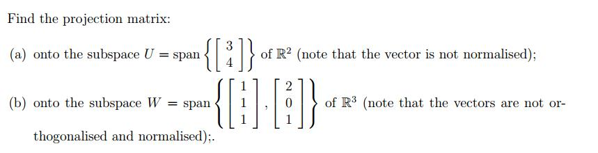 Solved Find the projection matrix: (a) onto the subspace U = | Chegg.com