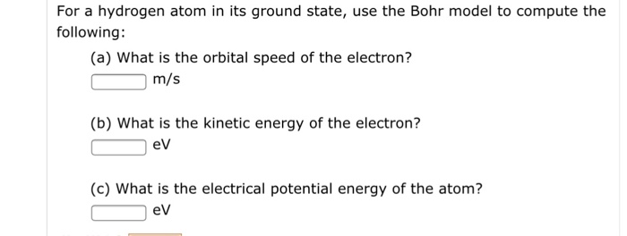 Solved For a hydrogen atom in its ground state, use the Bohr | Chegg.com